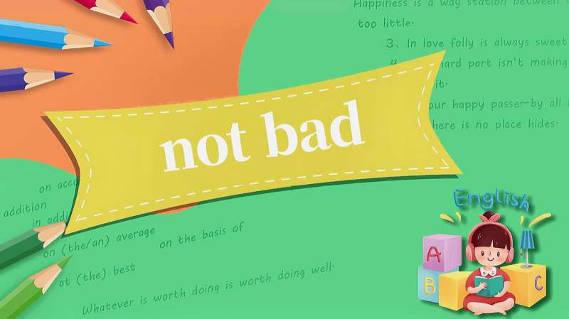 not bad的读法、翻译、使用场景,母婴育儿,早期教育,好看视频